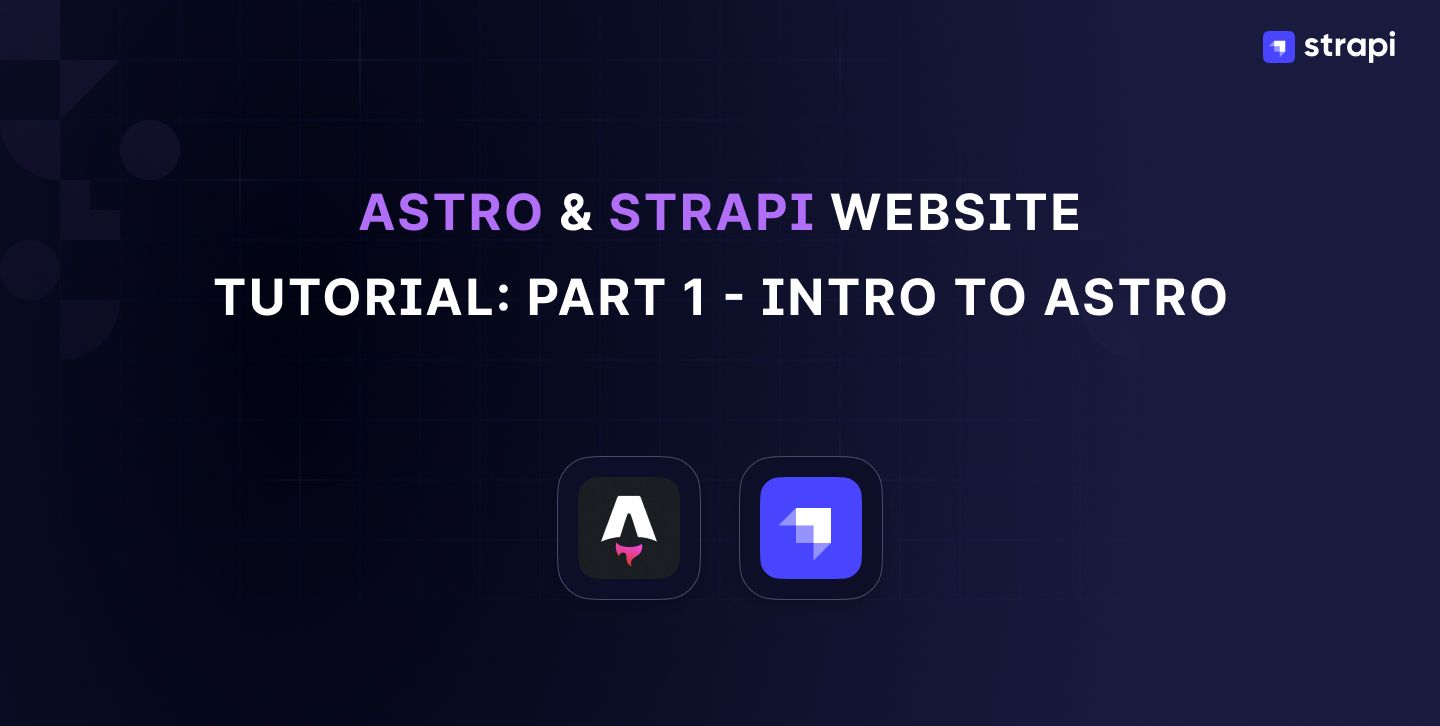 Astro & Strapi Website Tutorial: Part 1 - Intro to Astro