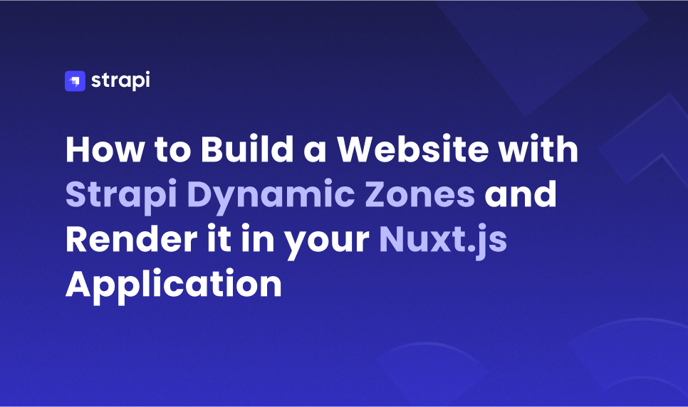 Build a Website with Strapi Dynamic Zones and Render it in your Nuxt.js Application