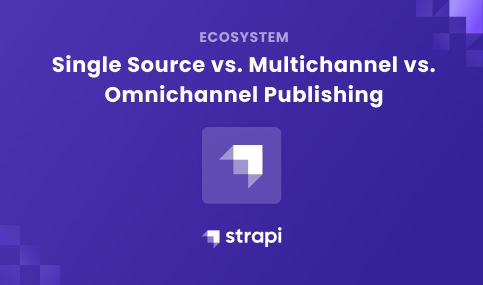 Key Differences: Single Source vs. Multichannel vs. Omnichannel Publishing