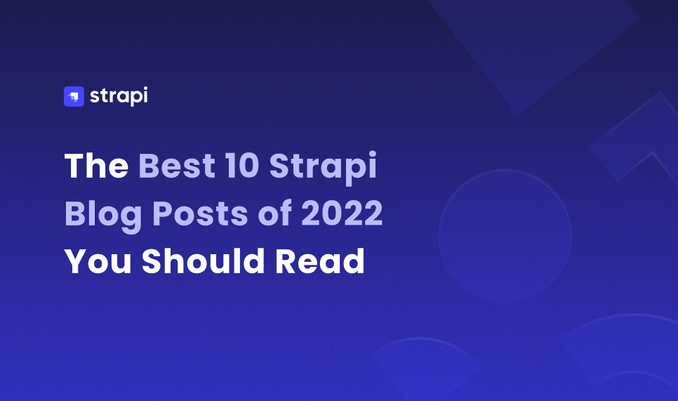Top 10 Strapi Blog Posts of 2022 You Should Read